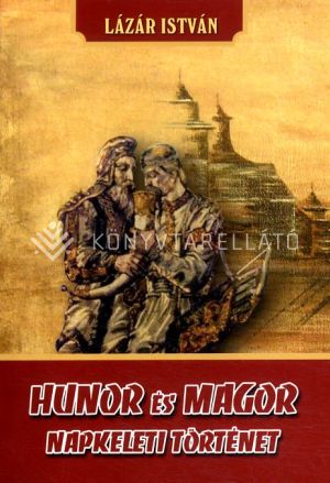 Hunor és Magor napkeleti történet-KELLO - Könyvtárellátó | Online ...