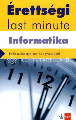 Érettségi - Last minute - Informatika-KELLO Online könyvesbolt