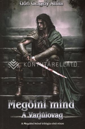 A Varjúlovag - Megölni mind-trilógia 1.-KELLO Online könyvesbolt