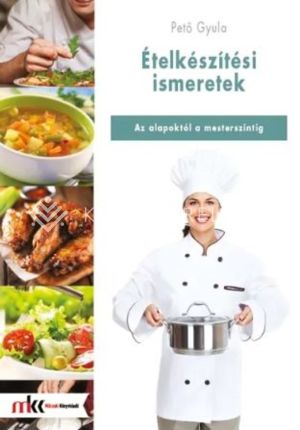 Ételkészítési ismeretek - Az alapoktól a mesterszintig-KELLO Online könyvesbolt
