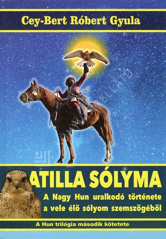 Atilla sólyma - A nagy hun uralkodó története a vele élő sólyom ...